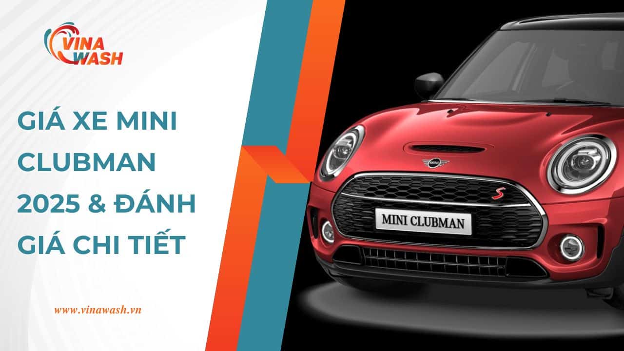 Giá xe Mini Clubman 2025 & Đánh giá chi tiết - VinaWash